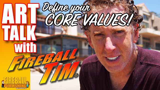 Define you CORE VALUES! – ART TALK with Fireball Tim Episode19 | FIREBALL TIM GARAGE